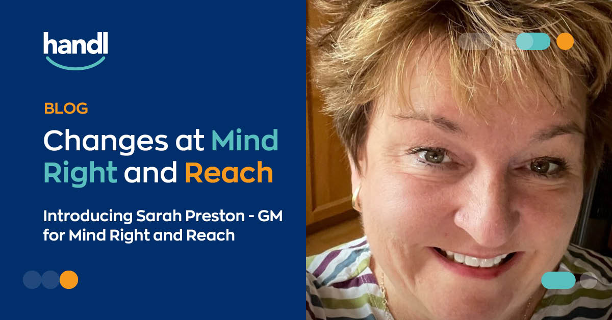 Changes at Mind Right and Reach - Introducing Sarah Preston | handl Group